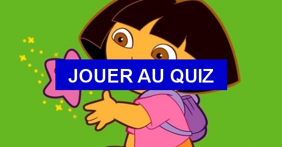 Quizz Dora l'exploratrice - Quiz Dora