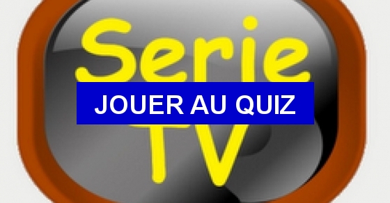 Séries télévisées. Quiz QCM Series tele